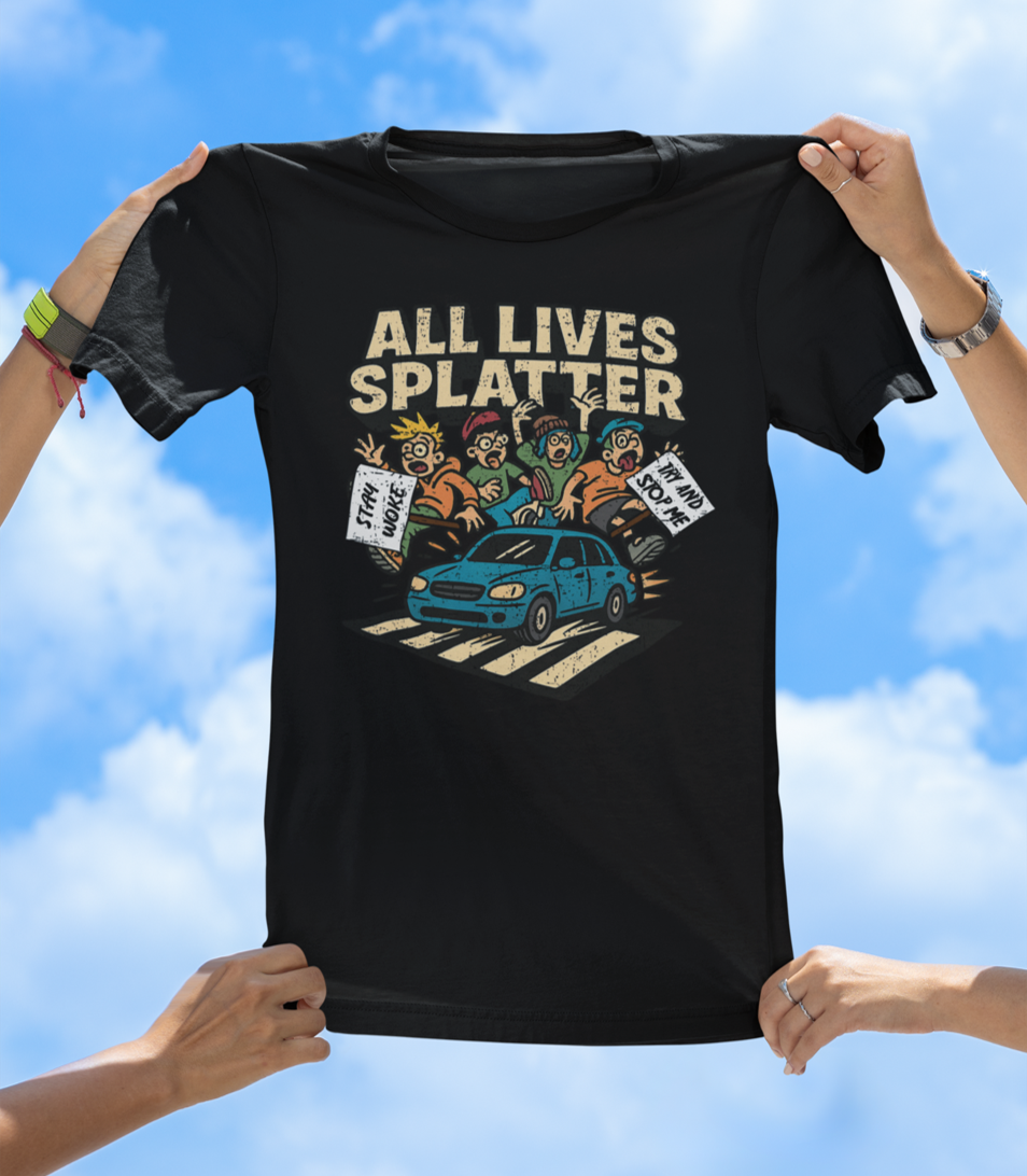 All Lives Splatter T-Shirt | Street Protestors Beware – The Southern Yankee